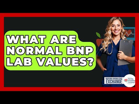 What Are Normal BNP Lab Values? - Nursing Knowledge Exchange