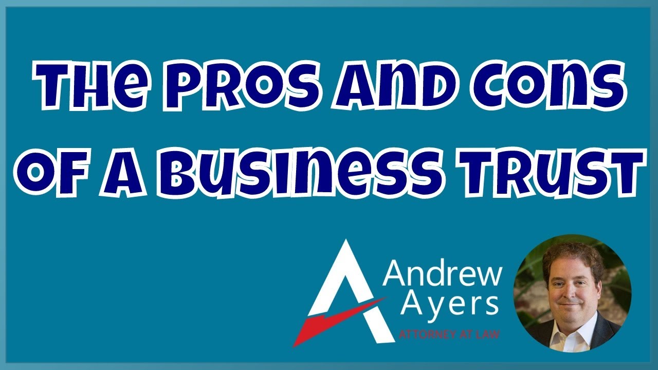 The Pros and Cons of a Business Trust | Andrew M. Ayers, P.C.