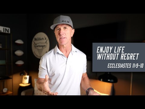 Enjoy Life Without Regret | Ecclesiastes 11:9-10