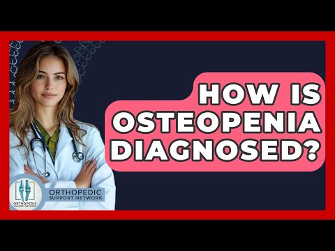 How Is Osteopenia Diagnosed? - Orthopedic Support Network
