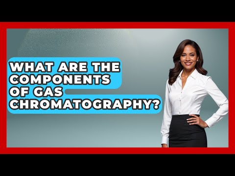 What Are The Components Of Gas Chromatography? - Chemistry For Everyone