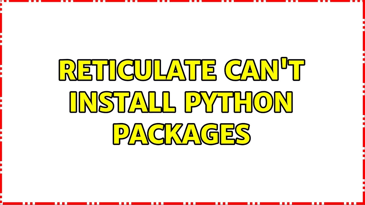 Reticulate can't install python packages (2 Solutions!!)