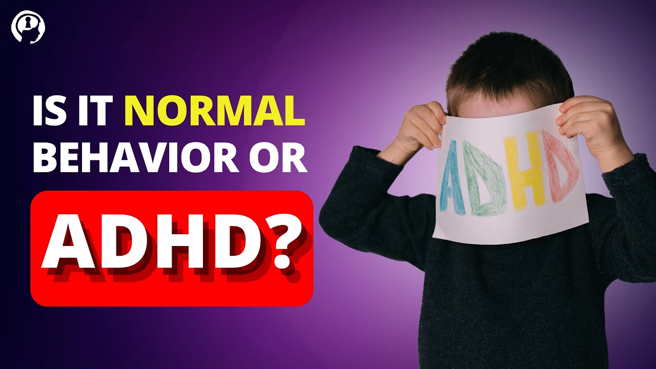 Is It Normal Behavior or ADHD?