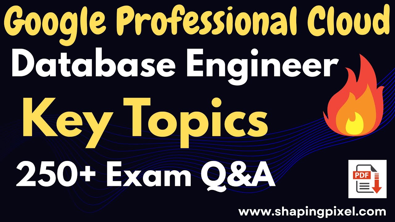Google Professional Cloud Database Engineer Key Topics & Exam Question and Answers | Pass Google