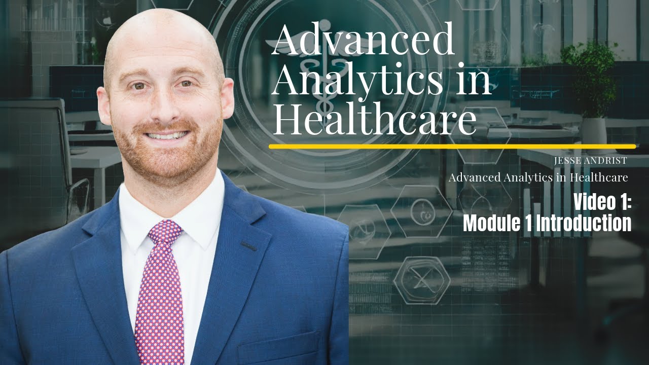 Advanced Analytics in Healthcare Introduction   Module 1   Introduction