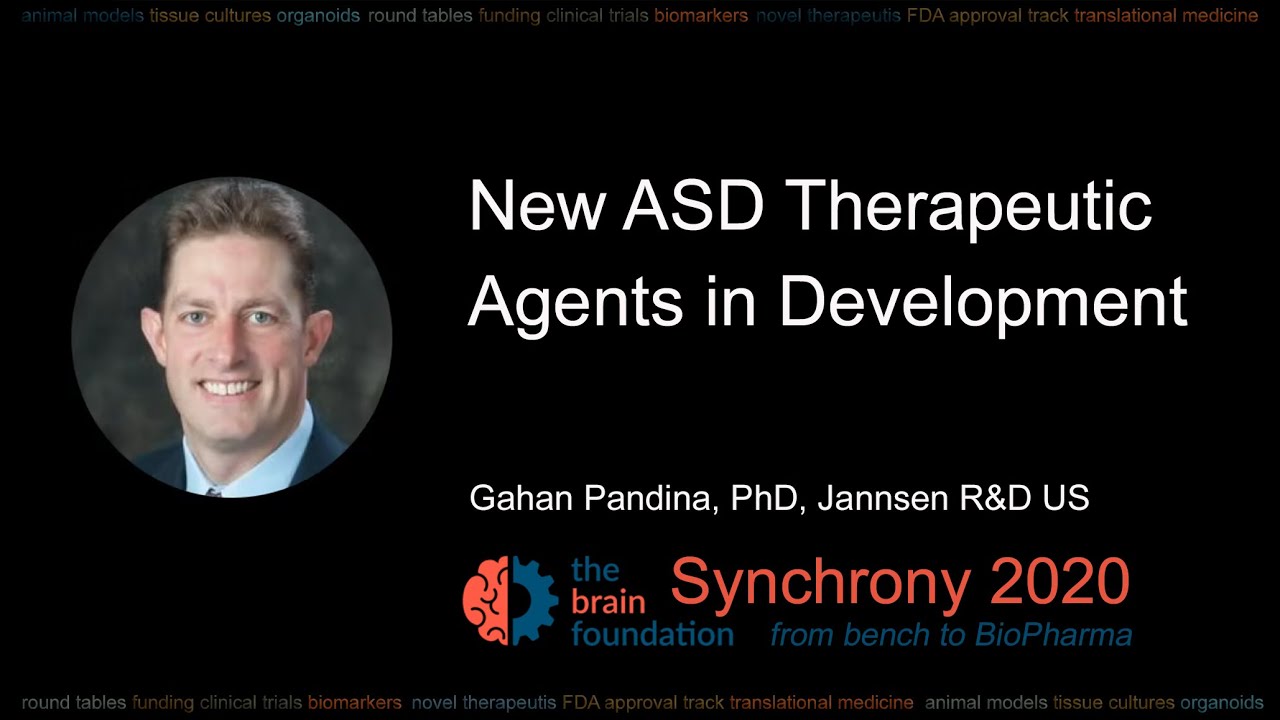 New ASD Therapeutic Agents in Development - Gahan Pandina PhD, Jannsen R&D @Synchrony2020