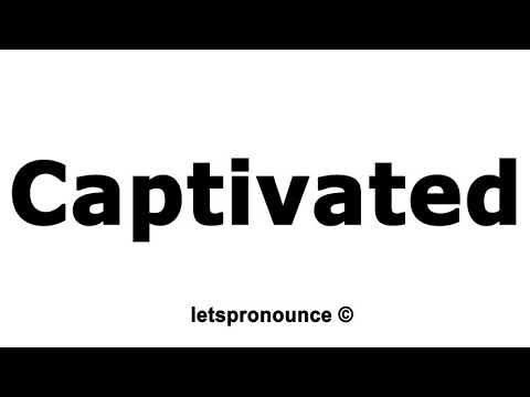 How to Pronounce Captivated