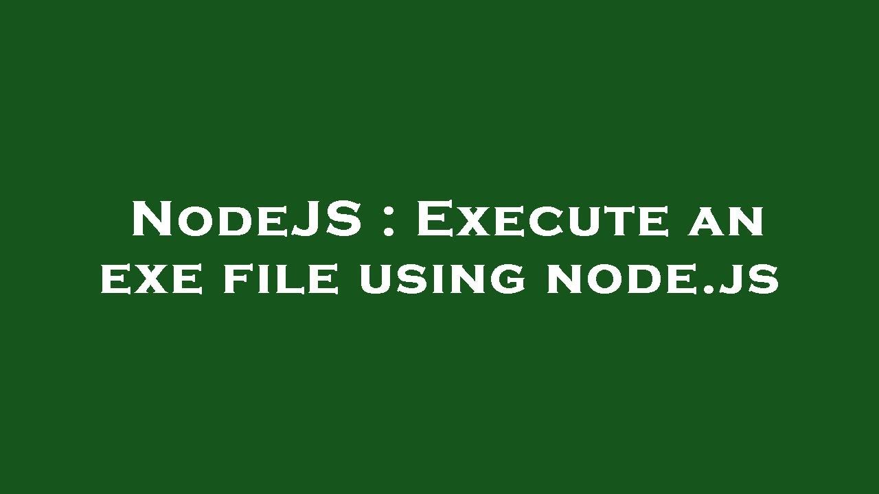NodeJS : Execute an exe file using node.js