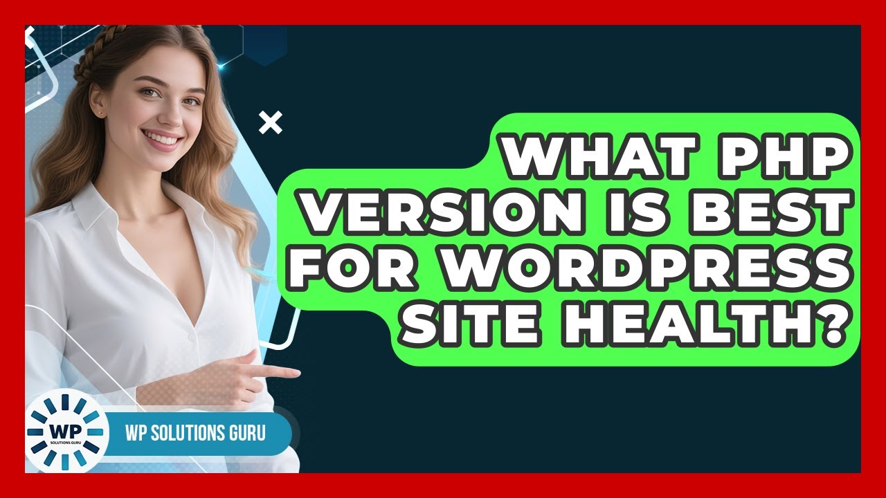 What PHP Version Is Best For WordPress Site Health? - WP Solutions Guru