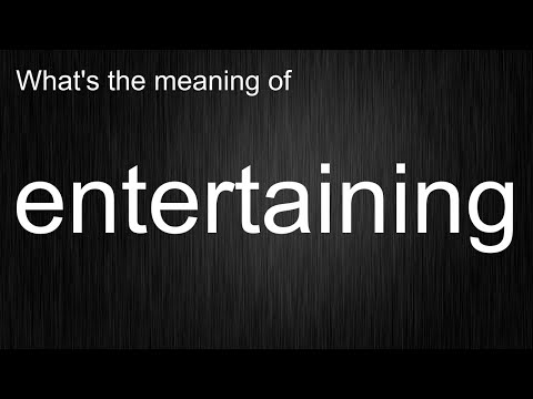 What's the meaning of "entertaining", How to pronounce entertaining?