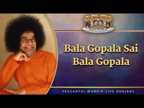 Bala Gopala Sai Bala Gopala | Prasanthi Mandir Live Bhajans | Sai ...