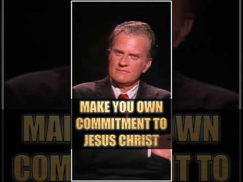 MAKE YOU OWN COMMITMENT TO JESUS CHRIST - Billy Graham #billygraham #jesuschrist #bible #commitment