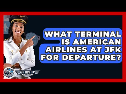 What Terminal Is American Airlines At JFK For Departure? - Air Traffic Insider