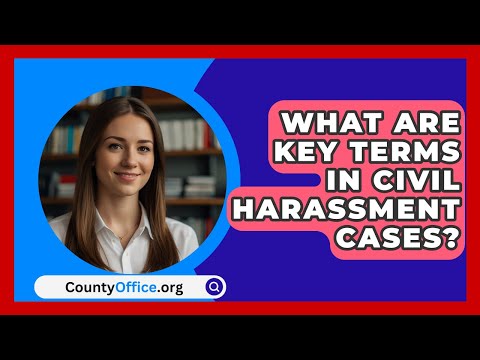 What Are Key Terms In Civil Harassment Cases? - CountyOffice.org