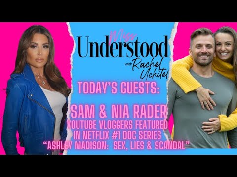 Sam and Nia Rader from the #1 Netflix show "Ashley Madison: Sex, Lies & Scandal" Speak Out