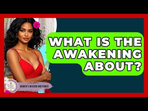 What Is The Awakening About? - Womens Wisdom and Power