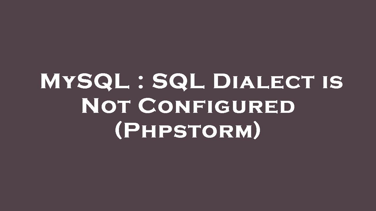 MySQL : SQL Dialect is Not Configured (Phpstorm)