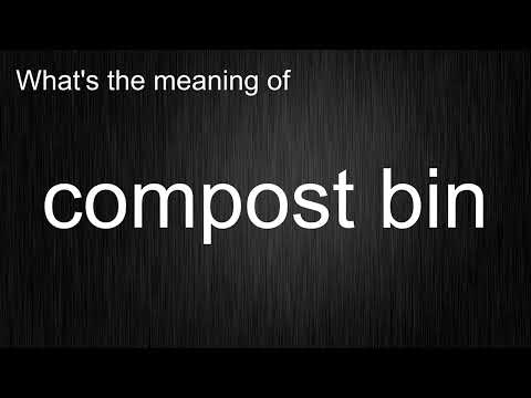 What's the meaning of "compost bin", How to pronounce compost bin?