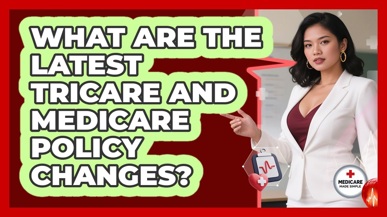 What Are The Latest TRICARE And Medicare Policy Changes? - Medicare Made Simple Guide