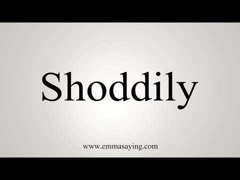 How To Say Shoddily