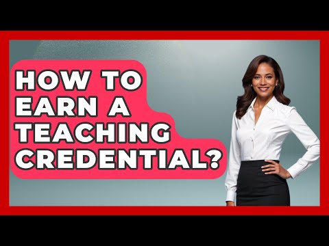 How To Earn A Teaching Credential? - Childhood Education Zone