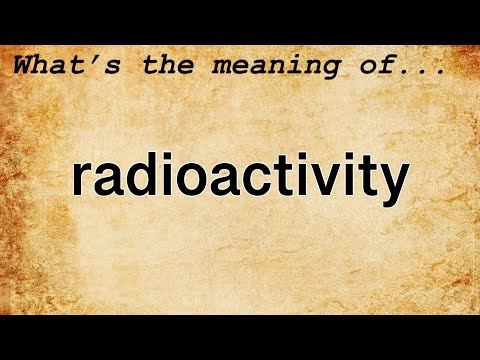 Radioactivity Meaning : Definition of Radioactivity