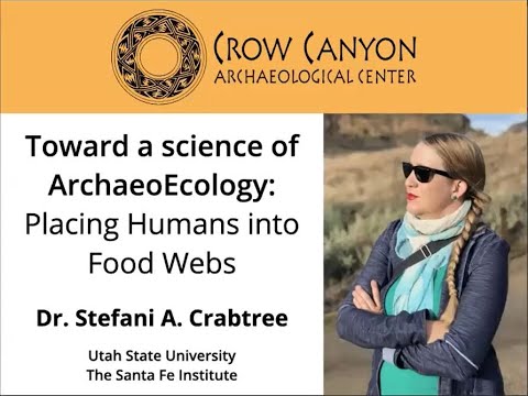 Toward a Science of ArchaeoEcology: Placing Humans into Food Webs with Dr. Stefani Crabtree
