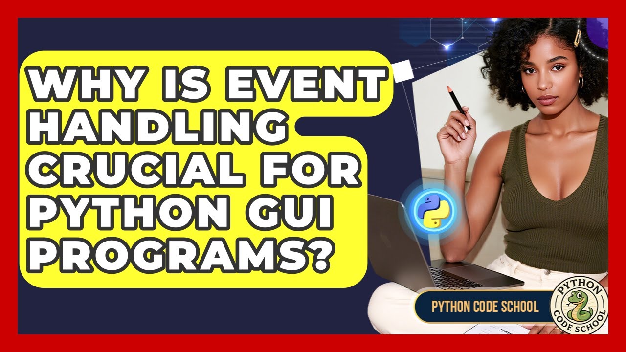 Why Is Event Handling Crucial For Python GUI Programs? - Python Code School