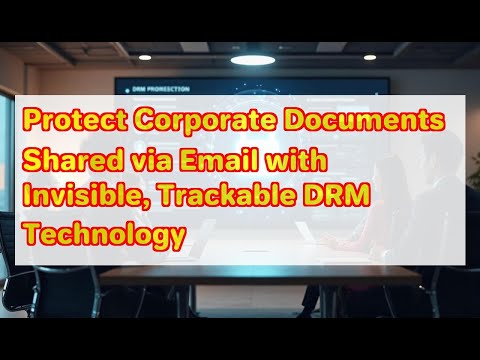 Protect Corporate Documents Shared via Email with Invisible, Trackable DRM Technology