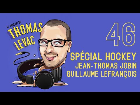 Le Podcast de Thomas Levac - Spécial Hockey avec Jean-Thomas Jobin et Guillaume Lefrançois