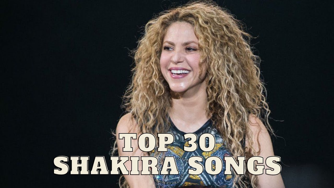 TOP 30 SHAKIRA SONGS