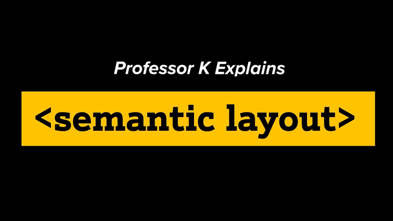 Professor K explains semantic layout in HTML5