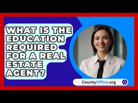What Is The Education Required For A Real Estate Agent? - CountyOffice.org