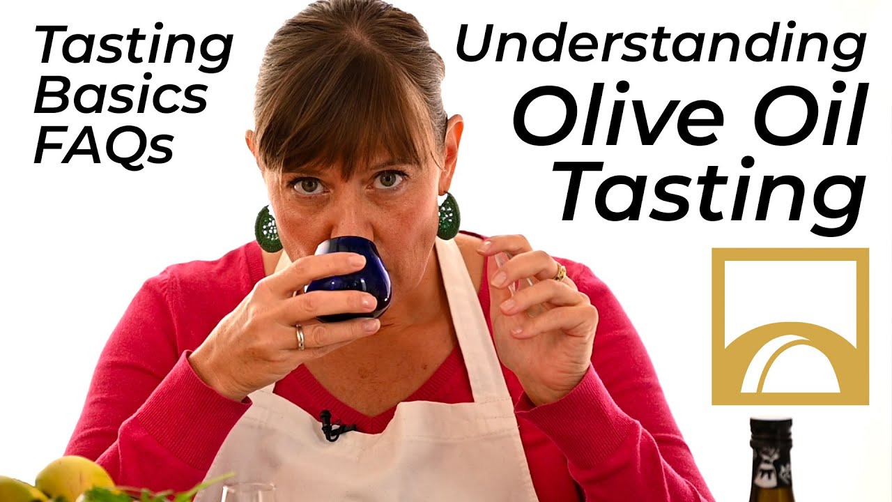 Understanding Olive Oil Tasting - Tasting Basics FAQs: Learn from a Pro how to taste REAL olive oil