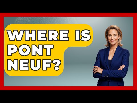 Where Is Pont Neuf? - France Fact File