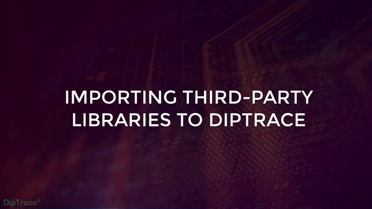 Importing third-party libraries to DipTrace