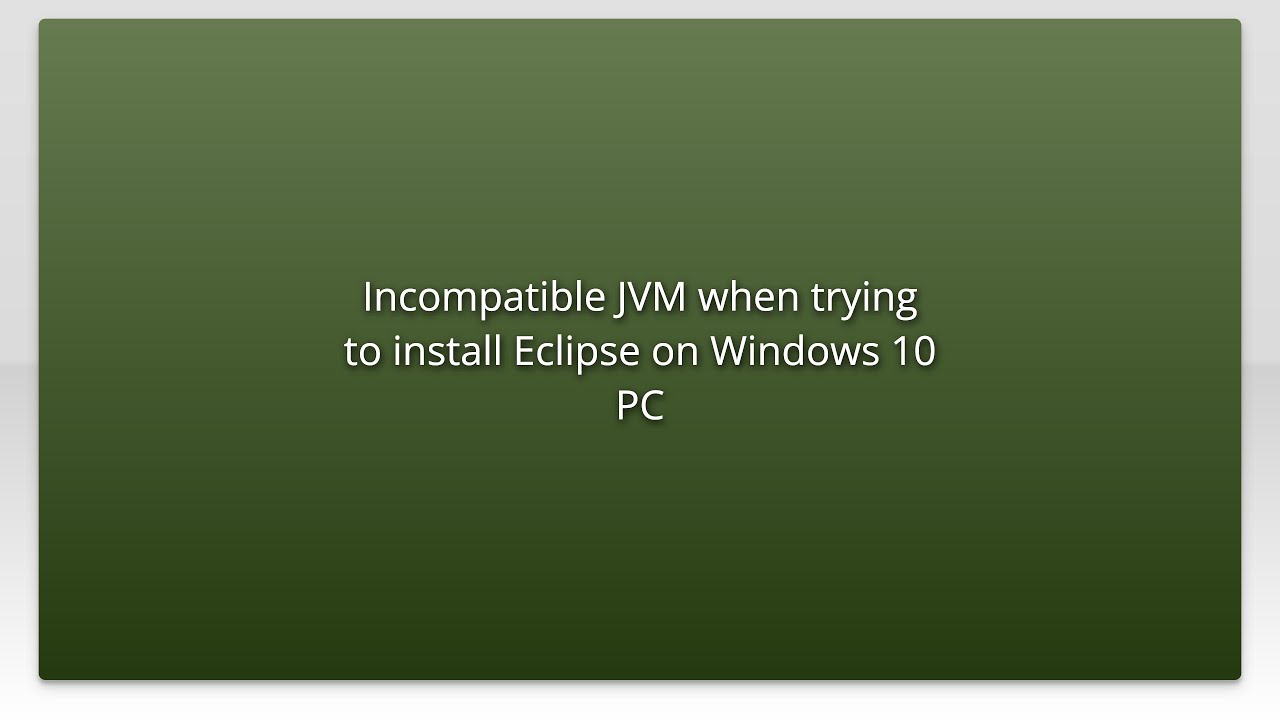 Incompatible JVM when trying to install Eclipse on Windows 10 PC