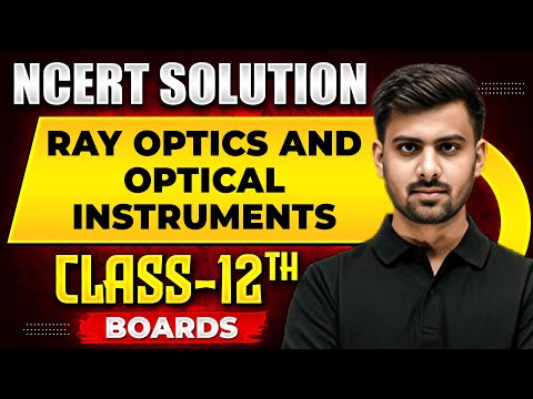RAY OPTICS AND OPTICAL INSTRUMENTS - NCERT Solutions | Physics Chapter 09 | Class 12th Boards