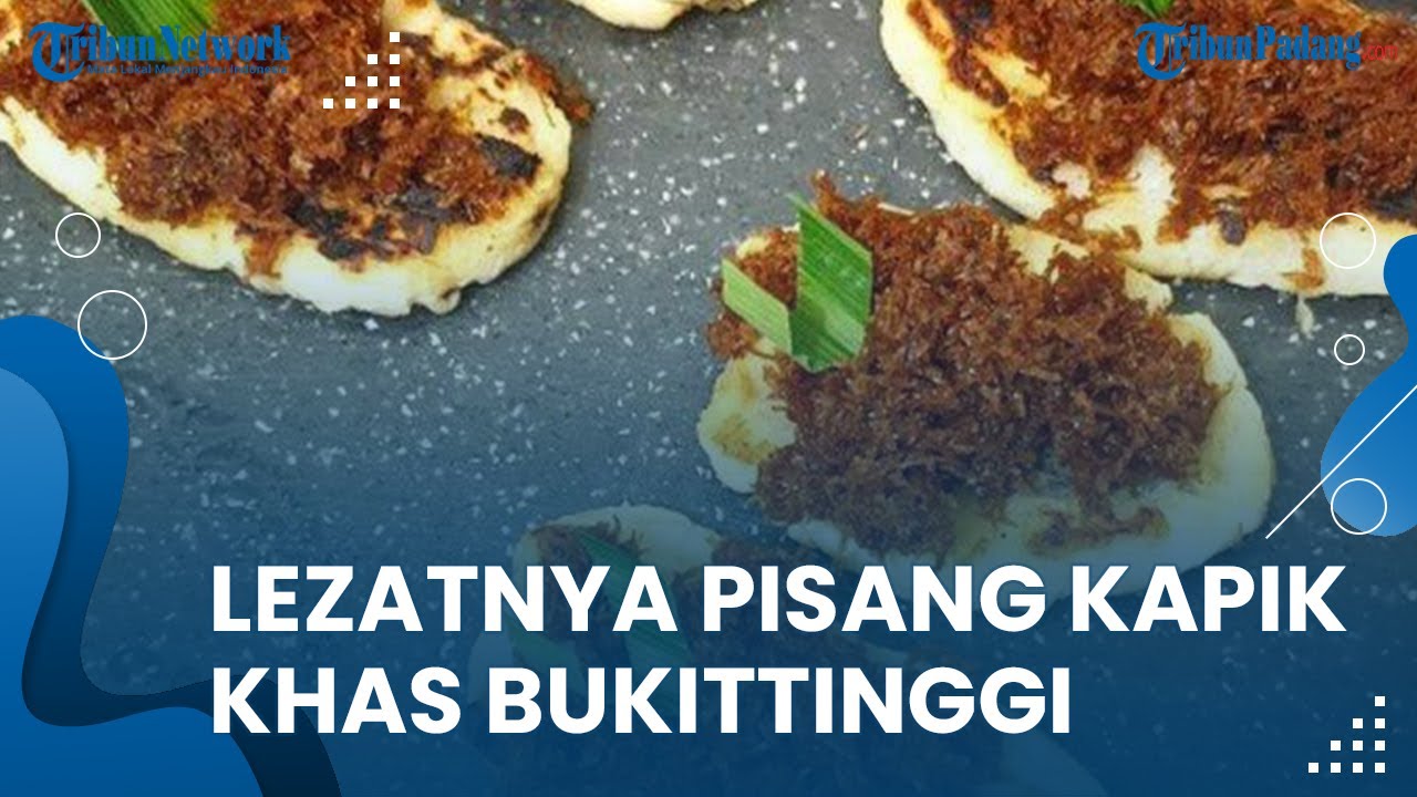 Pisang Kapik, Kudapan Tradisional Khas Bukittinggi yang Paling Diburu ...