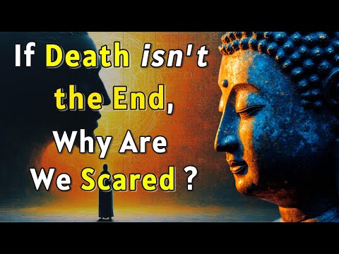 If Death isn't the End, Why Are We Scared? The Buddha's Answer