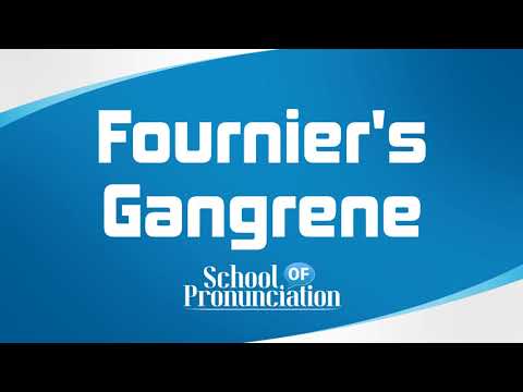 Learn How To Pronounce Fournier's Gangrene