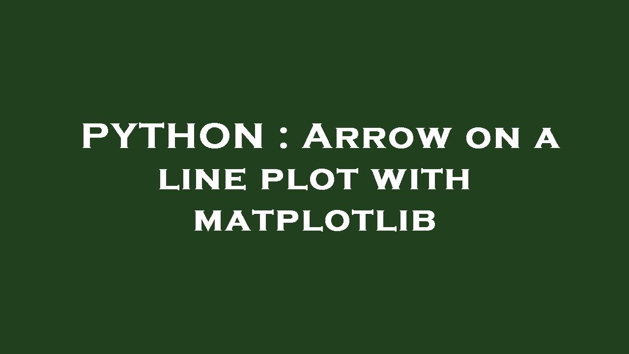 PYTHON : Arrow on a line plot with matplotlib
