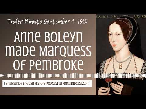 Tudor Minute September 1, 1532: Anne Boleyn made Marquess of Pembroke