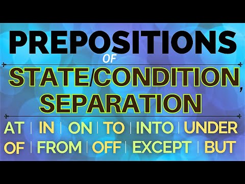 Lesson#42 Prepositions of Condition & Separation — At, In, On, Under, To, Into, Of, Off, From