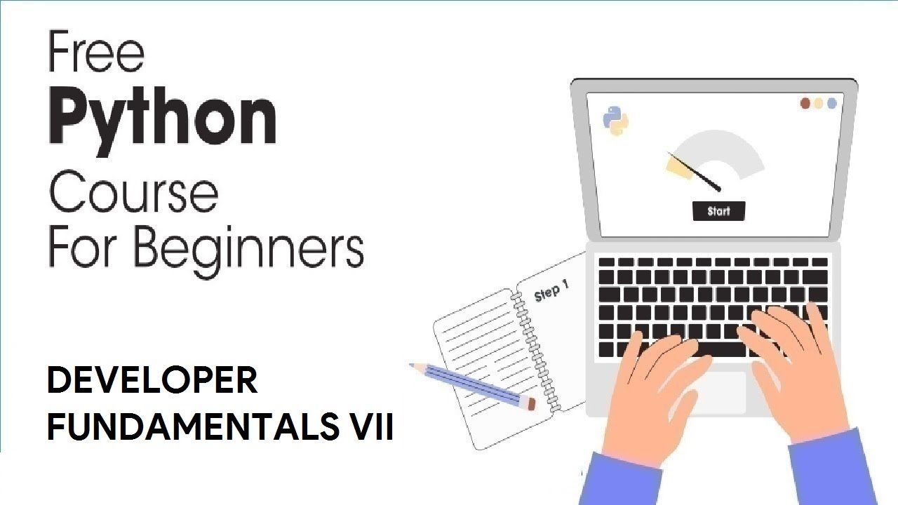 DEVELOPER FUNDAMENTALS VII - Python Full Course for Beginners 2023