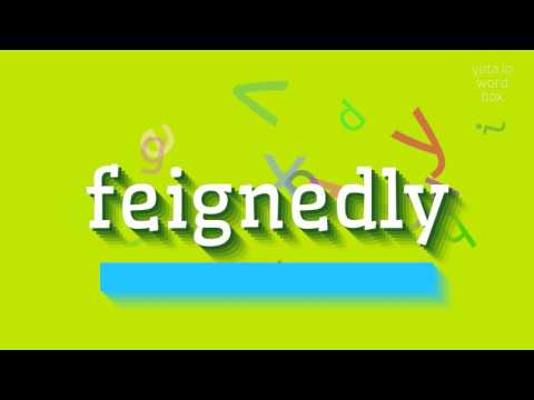FEIGNEDLY - HOW TO SAY FEIGNEDLY?