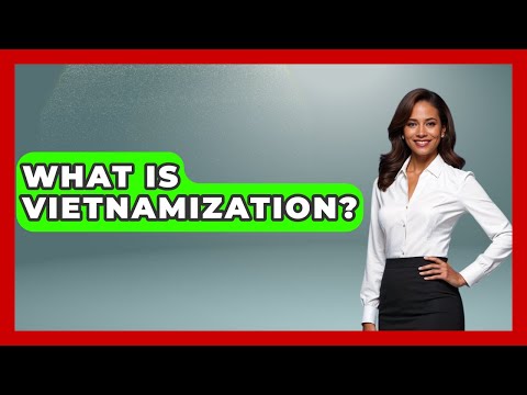 What Is Vietnamization? - International Policy Zone