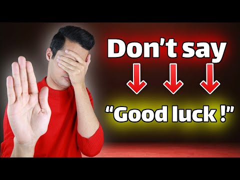Don't say " Good Luck " , SAY THESE INSTEAD !