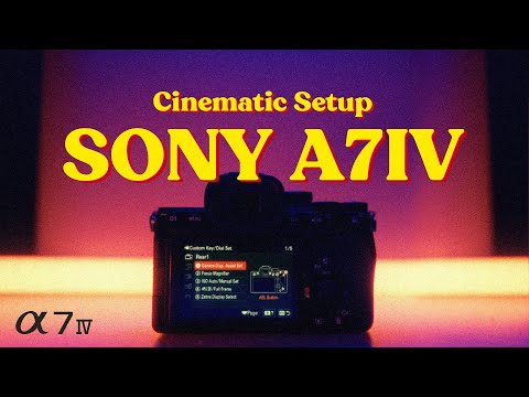 Sony A7 IV: Cinematic video setup & functions (ILCE-7M4/B)