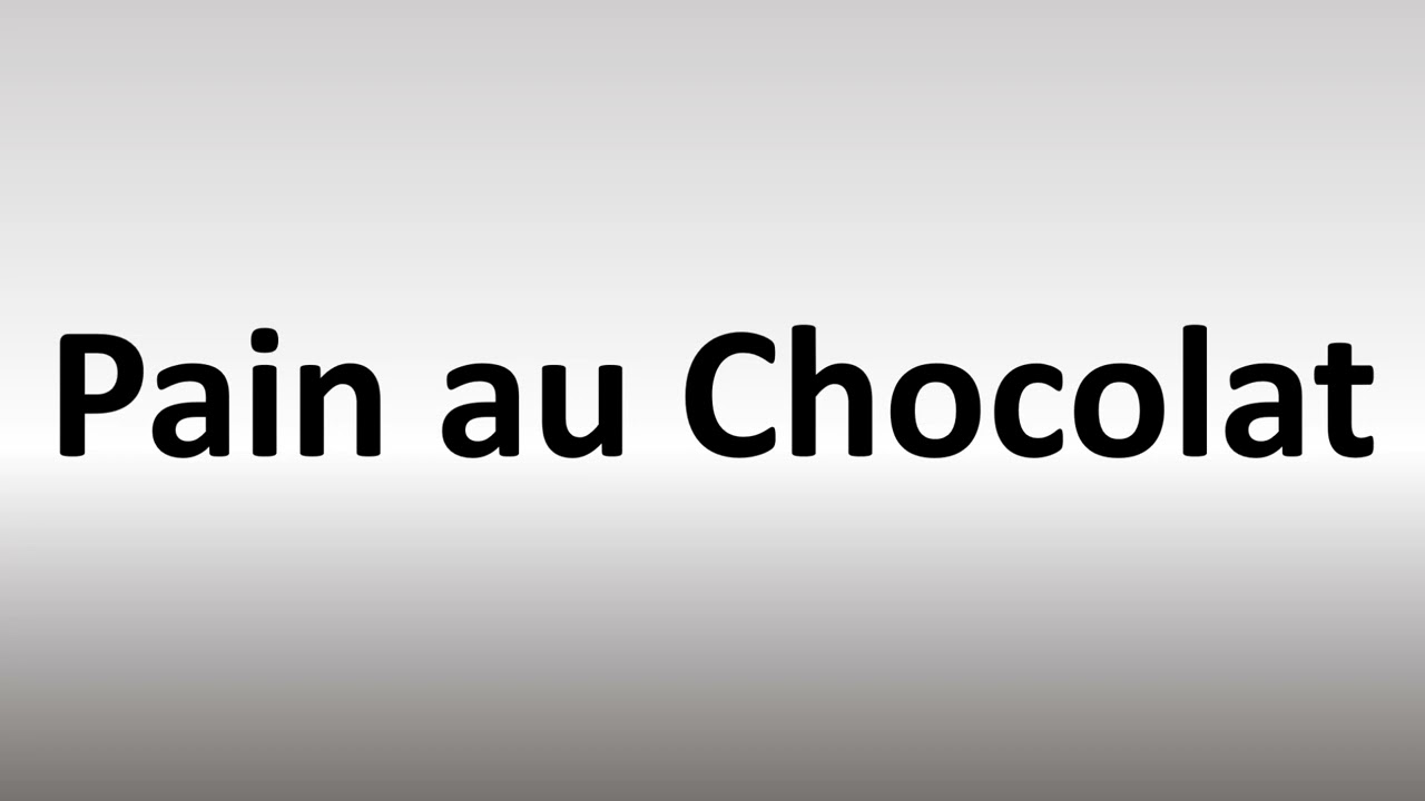 How to Pronounce Pain au Chocolat